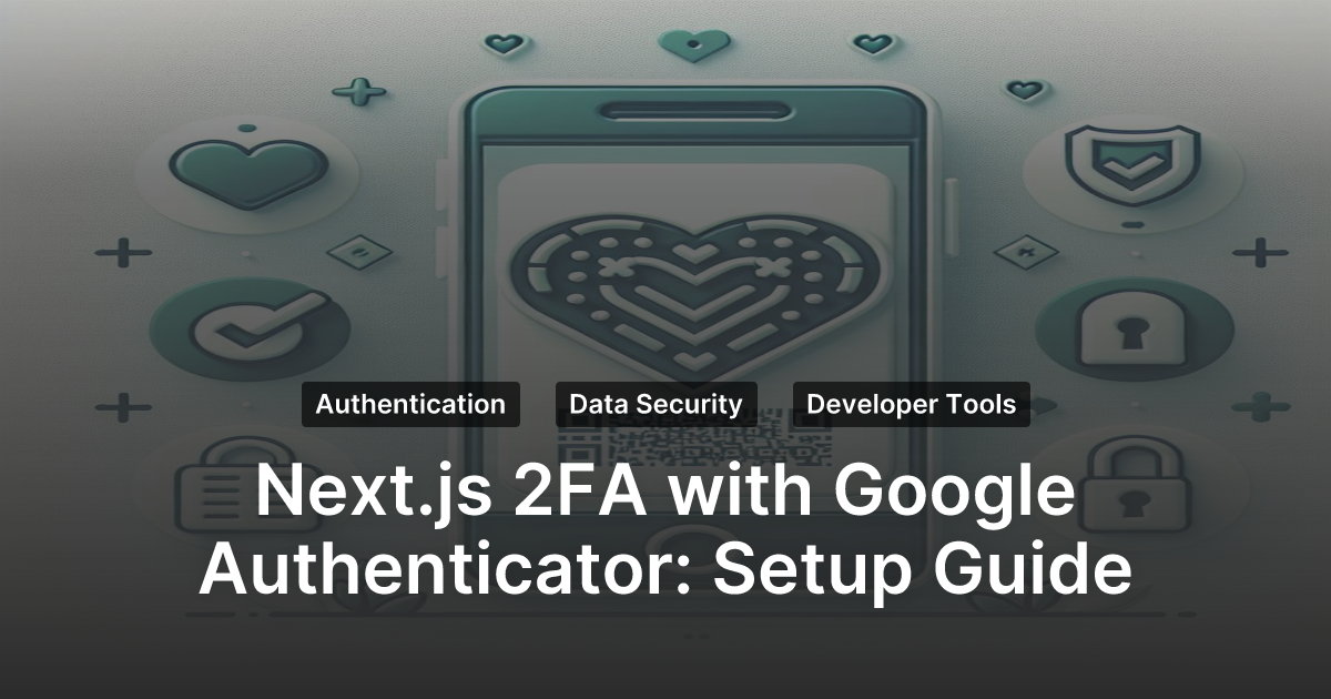 Next.js 2FA with Google Authenticator: Setup Guide - staarter.dev